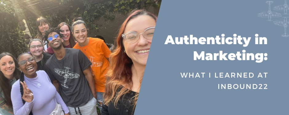 Authenticity in Marketing: What I learned at Inbound22